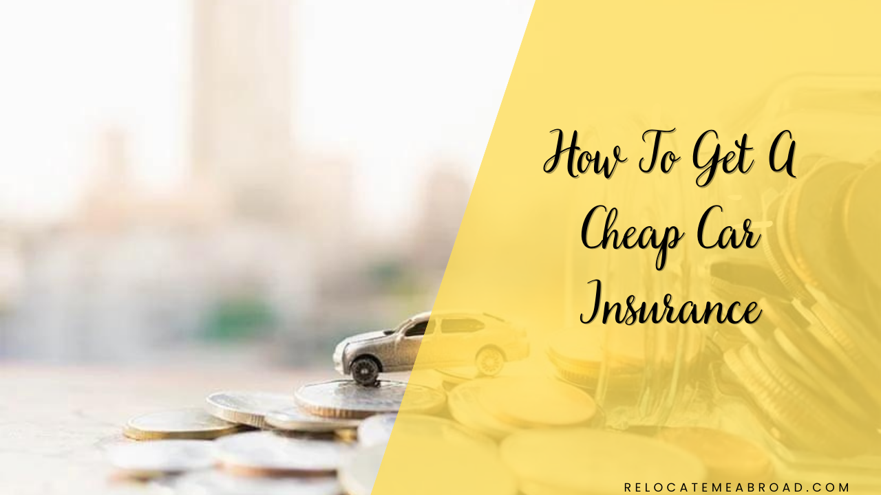 How To Get A Cheap Car Insurance - Relocating Abroad