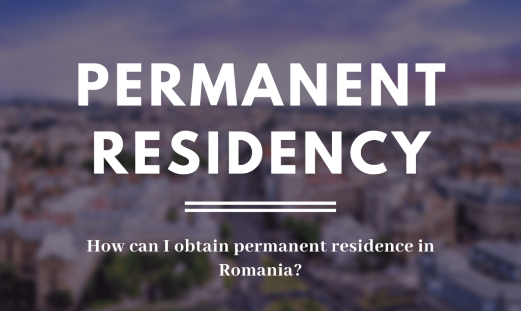 When can i obtain permanent residence in Romania - Relocating Abroad